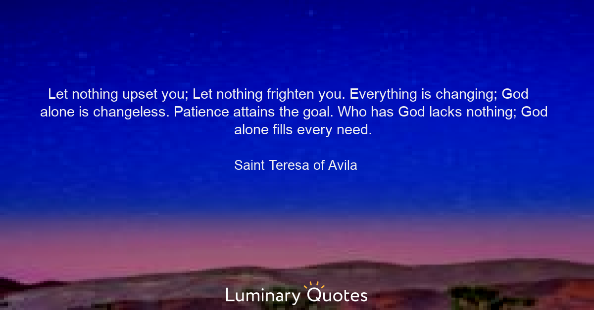 Let Nothing Upset You - Luminary Quotes