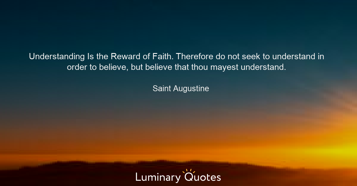Understanding Is the Reward of Faith - Luminary Quotes