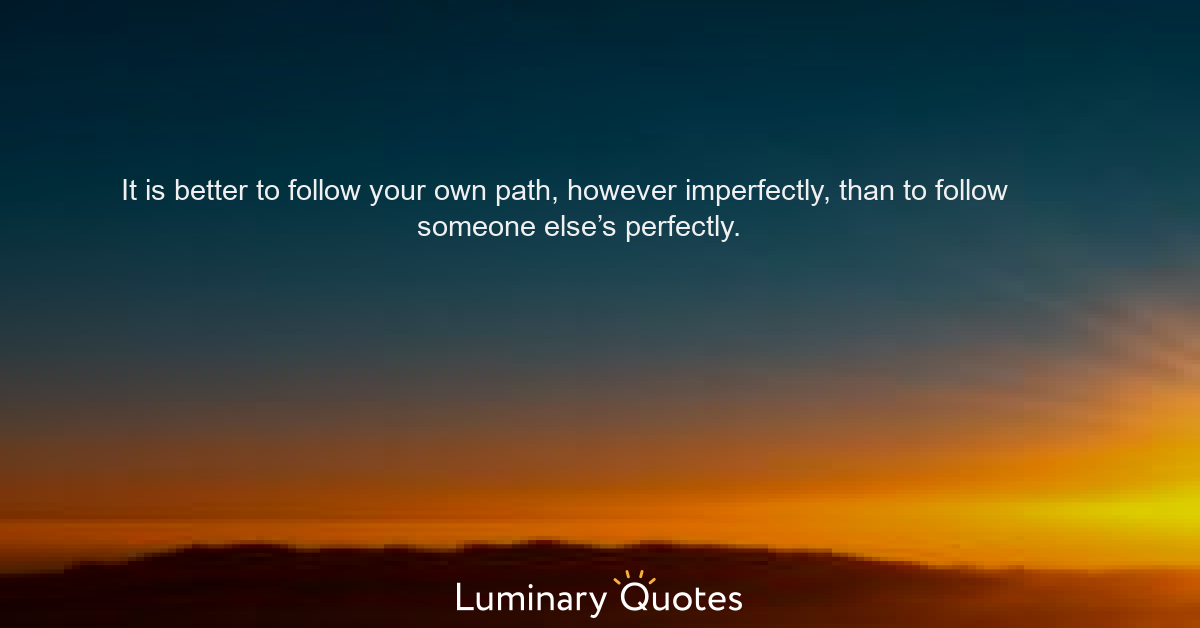Follow Your Own Path - Luminary Quotes
